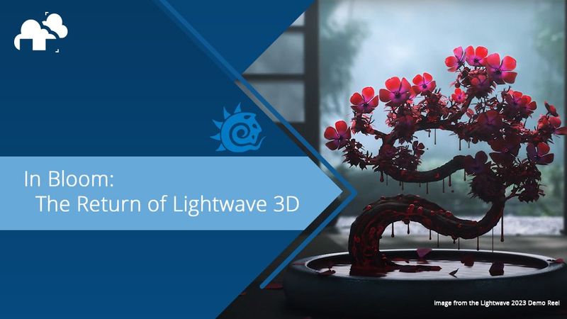 In Bloom: The Return Of Lightwave 3D
